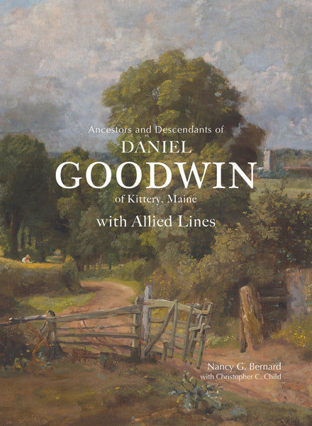 Ancestors and Descendants of DANIEL GOODWIN of Kittery, Maine — with A – AmericanAncestors.org