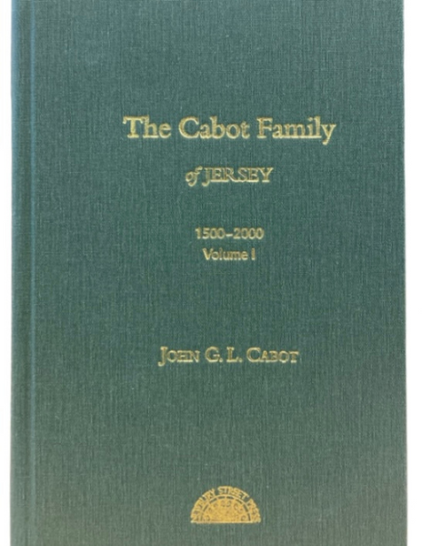 The Cabot Family of Jersey, 1500-2000 - Volume I – American Ancestors
